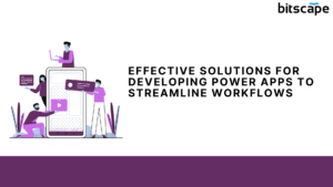 Effective Solutions for Developing Power Apps to Streamline Workflows ...