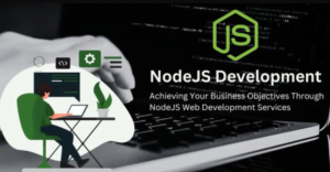 Achieving Your Business Objectives Through NodeJS Development Services
