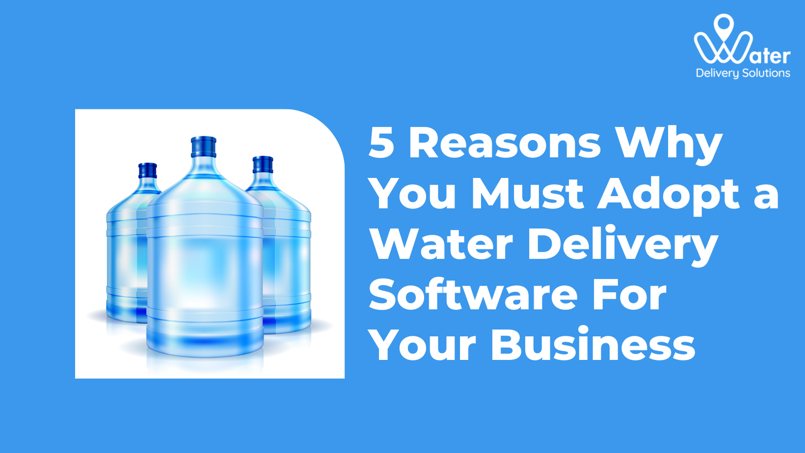 5 Reasons Why You Must Adopt a Water Delivery Software For Your ...